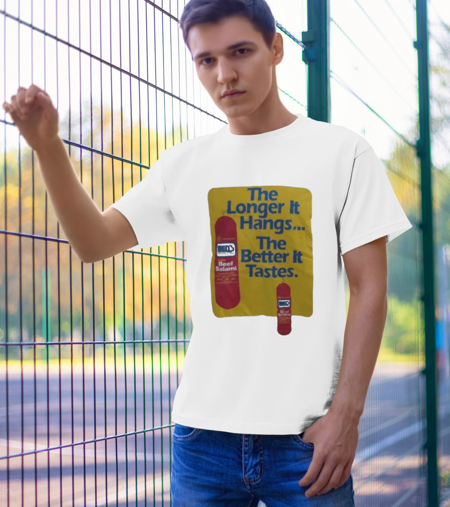 Ben's Beef Salami The Longer It Hangs The Better It Tastes T-Shirt