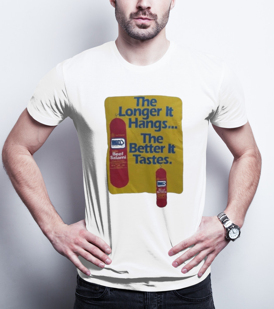 Ben's Beef Salami The Longer It Hangs The Better It Tastes T-Shirt