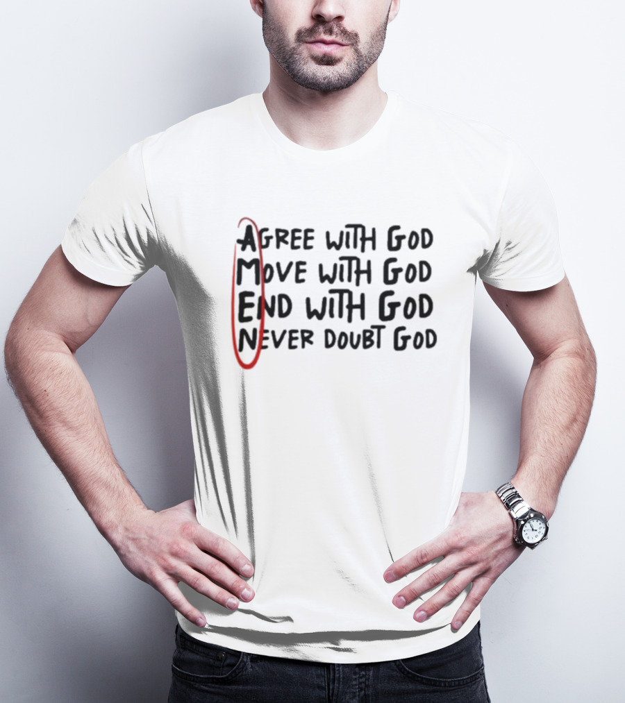 Agree Move End Never Doubt God AMEN T-Shirt