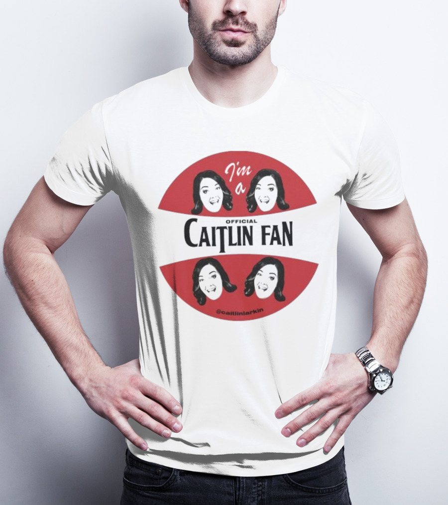 I'm A Caitlin Fan Caitlinlarkin Supporter T-Shirt