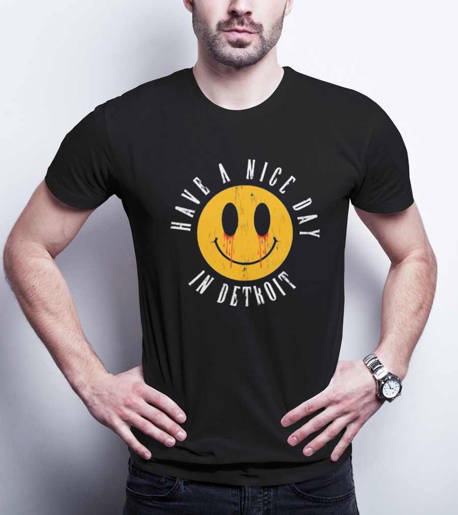 Have A Nice Day In Detroit Smiley Face With Dripping Eyes T-Shirt
