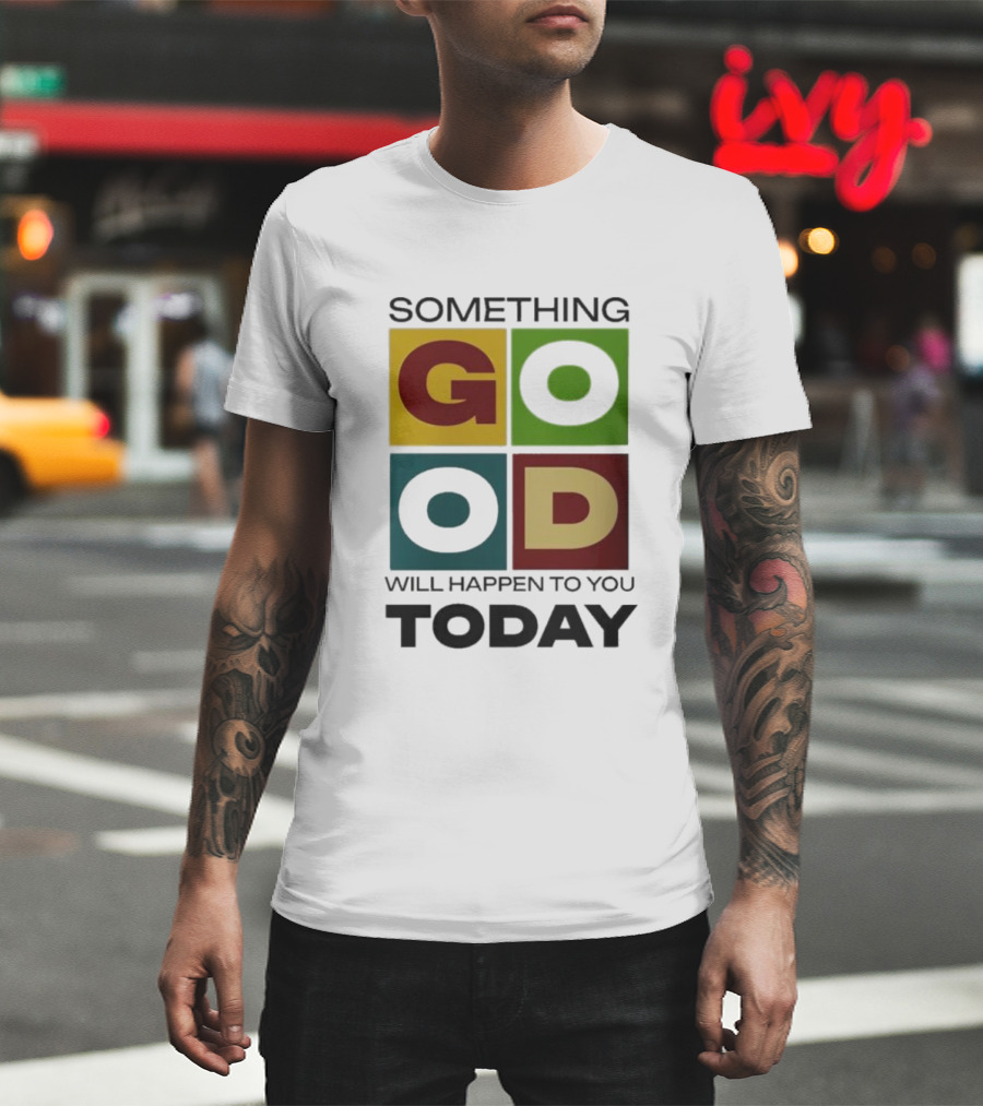 Something Good Will Happen To You Today Colorful Block Letters T-Shirt