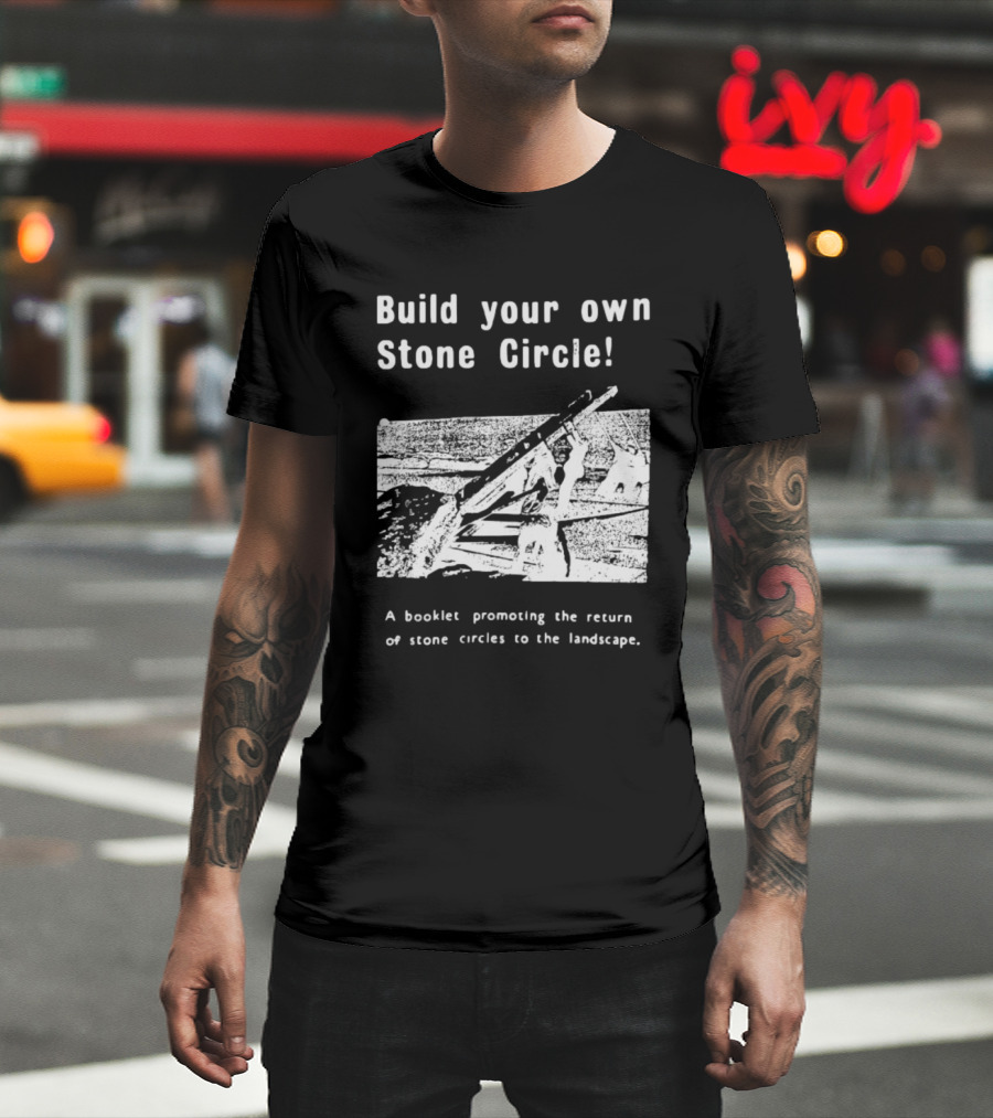 Build Your Own Stone Circle A Booklet Promoting The Return Of Stone Circles To The Landscape T-Shirt