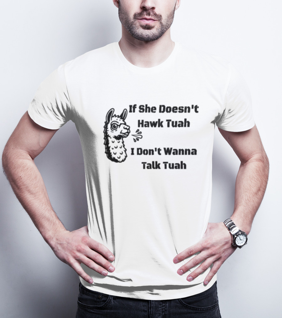 If She Doesn't Hawk Tuah I Don't Wanna Talk Tuah Llama T-Shirt