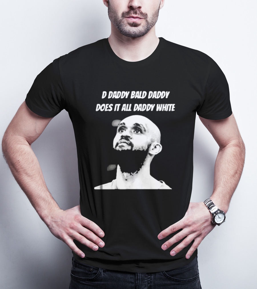D Daddy Bald Daddy Does It All Daddy White T-Shirt