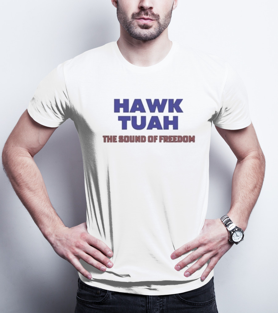 Hawk Tuah The Sound Of Freedom Liberty Hawk Call T-Shirt
