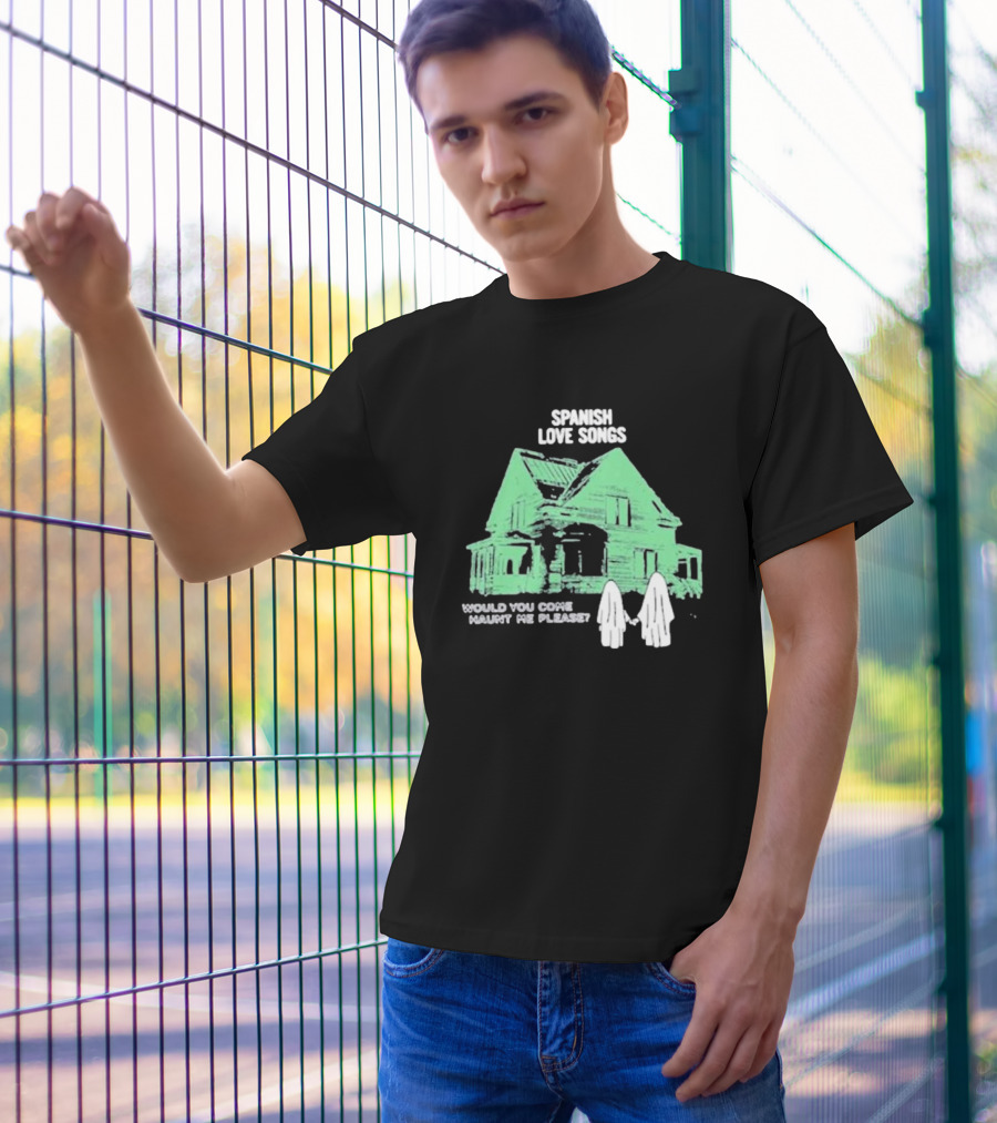 Spanish Love Songs Would You Come Haunt Me Please Haunted House Ghosts T-Shirt