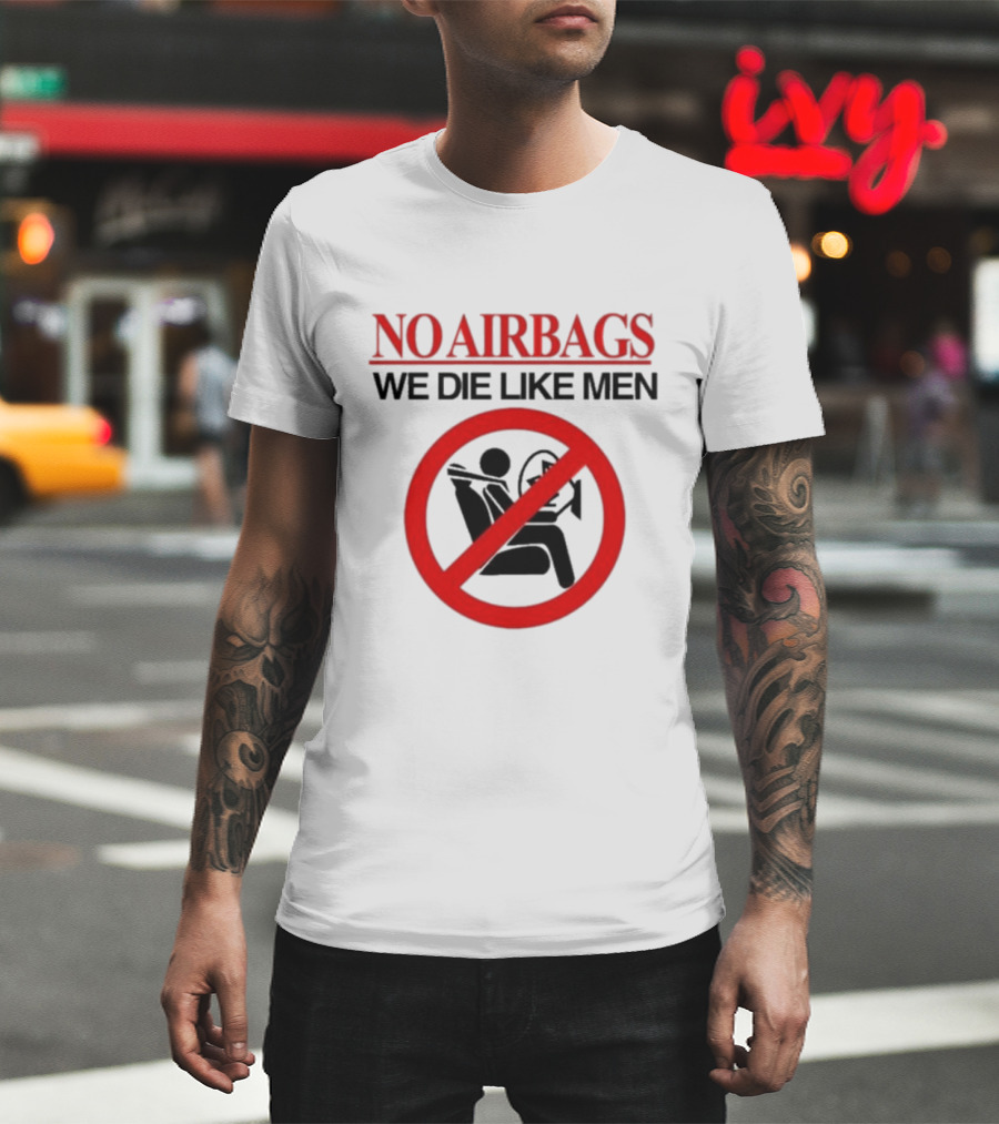 No Airbags We Die Like Men Symbolic T-Shirt