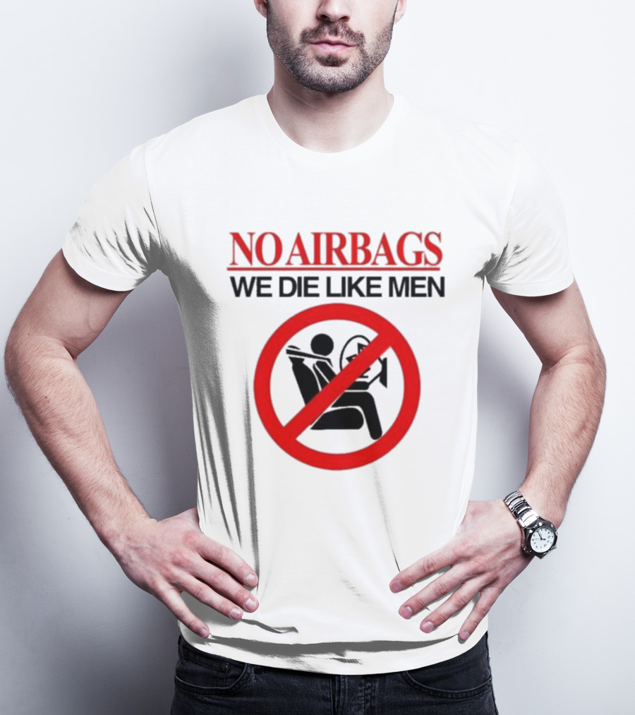 No Airbags We Die Like Men Symbolic T-Shirt