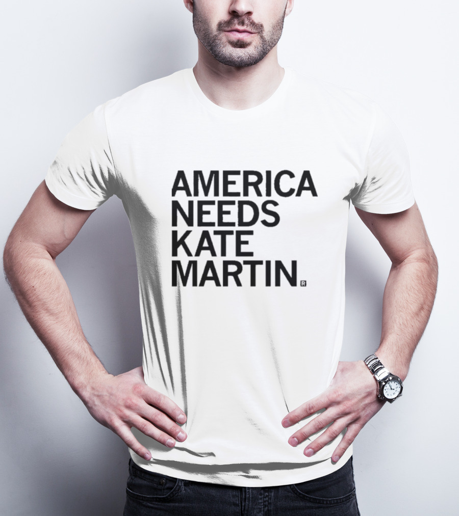 America Needs Kate Martin Shirt Official Merchandise Political Statement T-Shirt