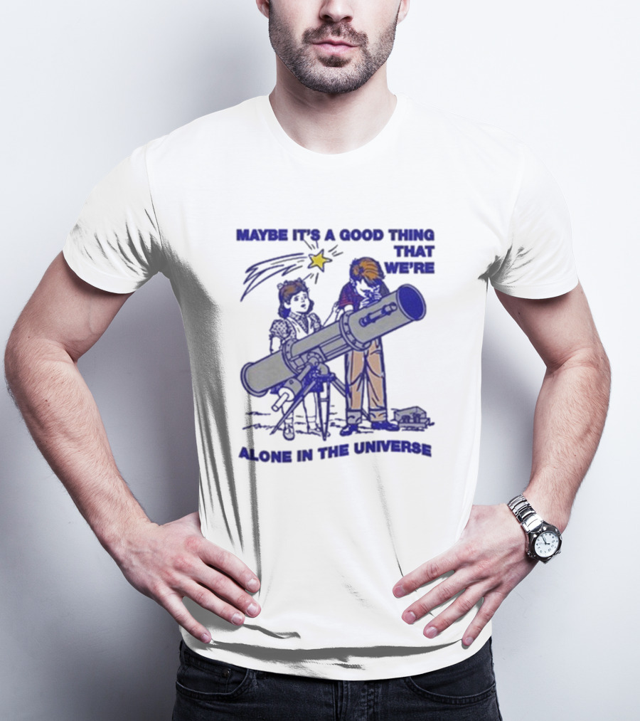 Maybe It's A Good Thing That We're Alone In The Universe Telescope Star T-Shirt