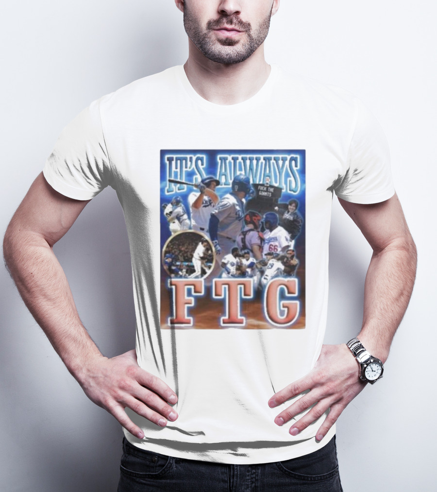 It's Always FTG Dodgers Vs. Giants Baseball Rivalry T-Shirt