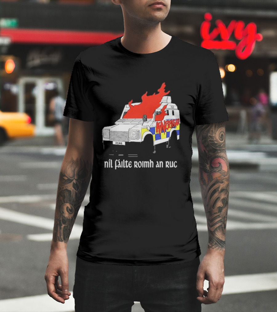 Nil Fáilte Roimh An RUC Kneecap 3CAG Burning Vehicle T-Shirt