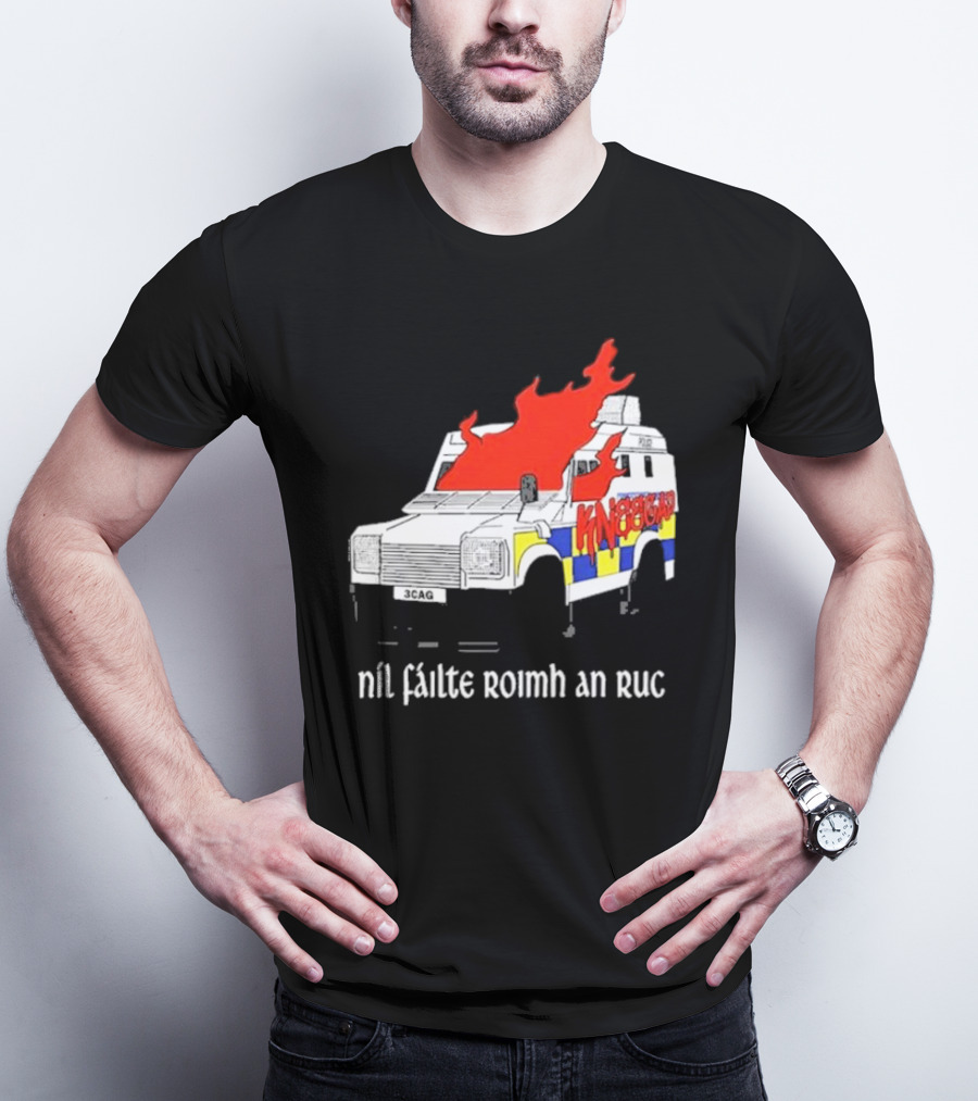 Nil Fáilte Roimh An RUC Kneecap 3CAG Burning Vehicle T-Shirt