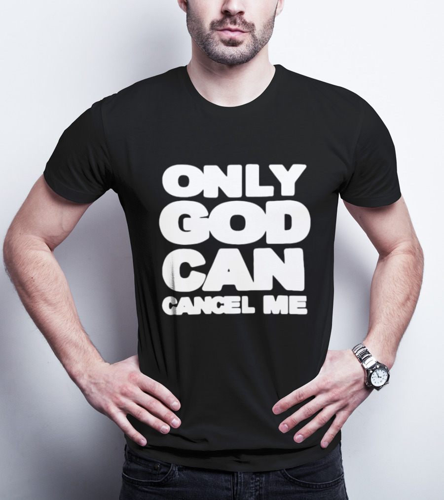Only God Can Cancel Me T-Shirt