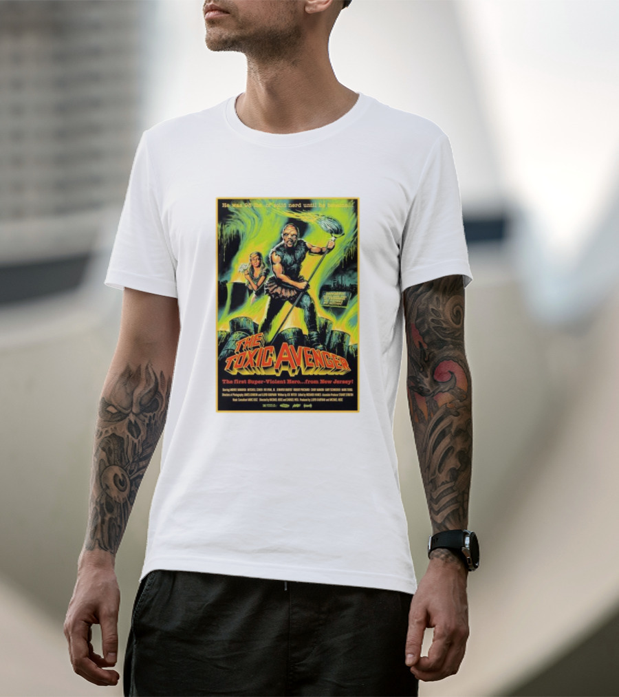 The Toxic Avenger The First Super-Violent Hero From New Jersey He Was 98 Lbs Of Solid Nerd Until He Became T-Shirt