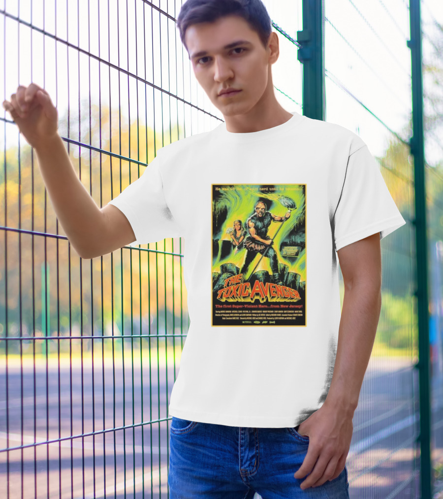 The Toxic Avenger The First Super-Violent Hero From New Jersey He Was 98 Lbs Of Solid Nerd Until He Became T-Shirt