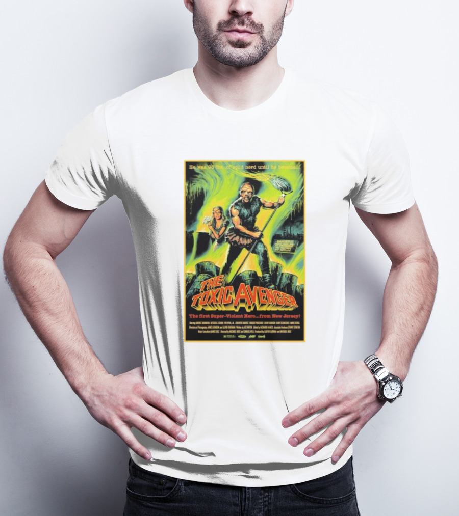 The Toxic Avenger The First Super-Violent Hero From New Jersey He Was 98 Lbs Of Solid Nerd Until He Became T-Shirt
