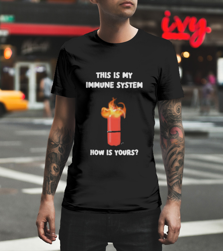 This Is My Immune System Burning Capsule How Is Yours T-Shirt