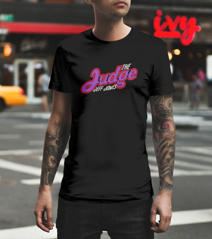 The Judge Jeff Jones T-Shirt