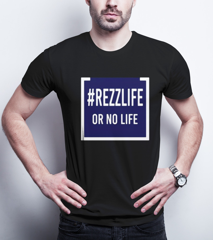Rezzlife Or No Life T-Shirt
