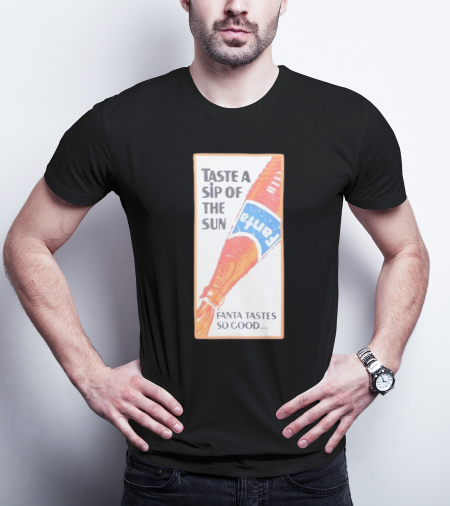 Taste A Sip Of The Sun Fanta Tastes So Good Refreshing Orange Beverage T-Shirt