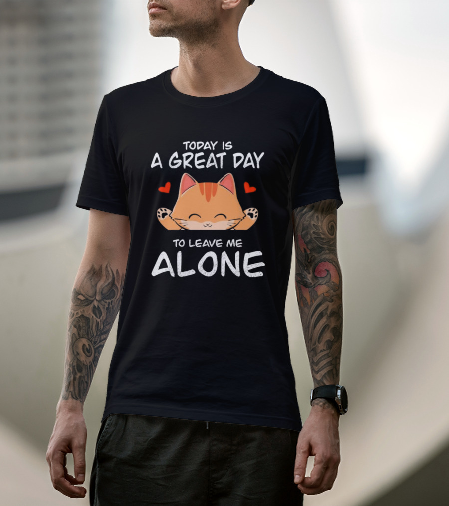 Today Is A Great Day To Leave Me Alone Cute Cat Hearts T-Shirt