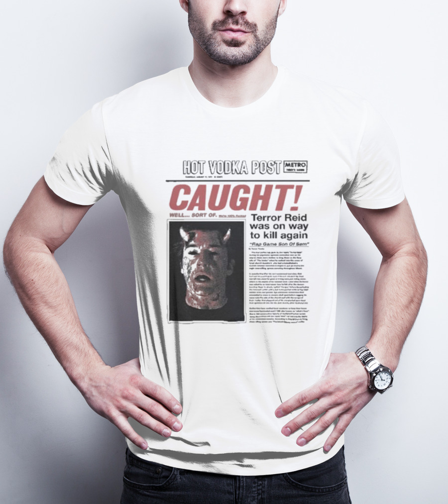 CAUGHT Terror Reid Hot Vodka Post Well Sort Of Son Of Sam T-Shirt