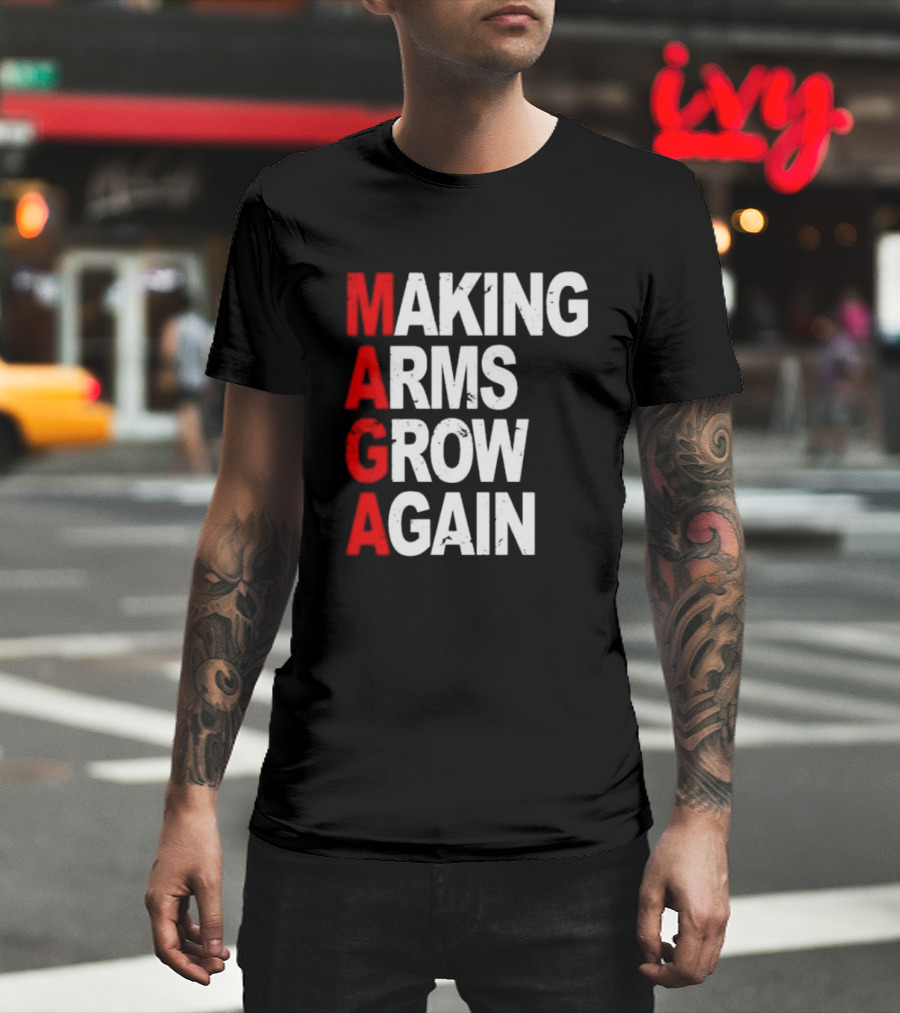 Making Arms Grow Again MAGA T-Shirt