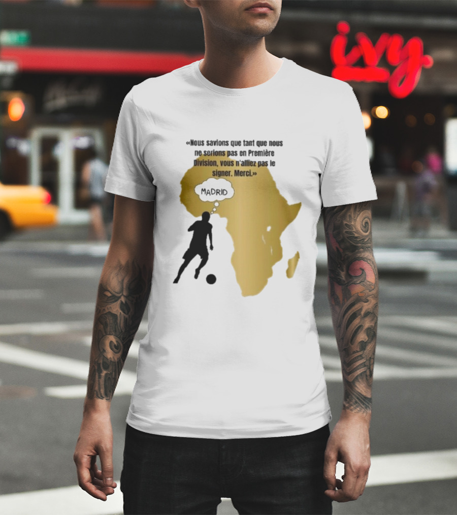 Nous Savions Que Tant Que Nous Ne Serions Pas En Première Division Carte Afrique Silhouette Footballeur Madrid T-Shirt