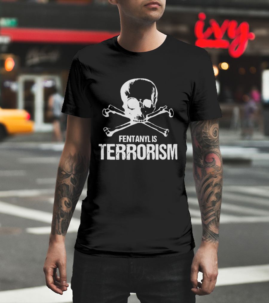 Fentanyl Is Terrorism Skull T-Shirt