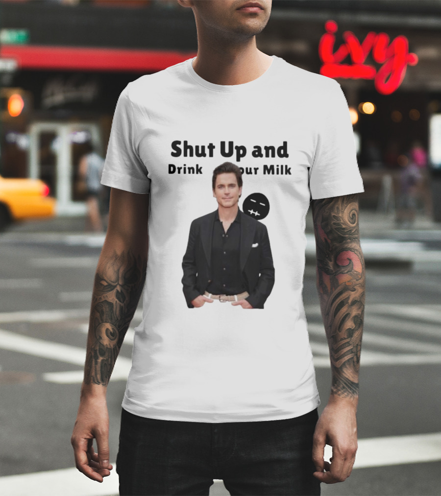 Shut Up And Drink Your Milk With Smiling Man In Black Suit T-Shirt