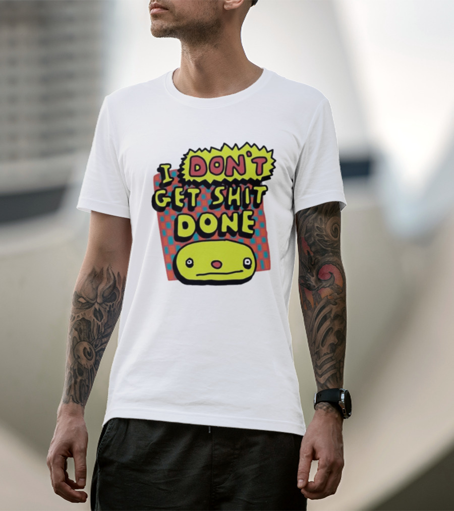 I Don't Get Shit Done Colorful Cartoon Character With Text T-Shirt