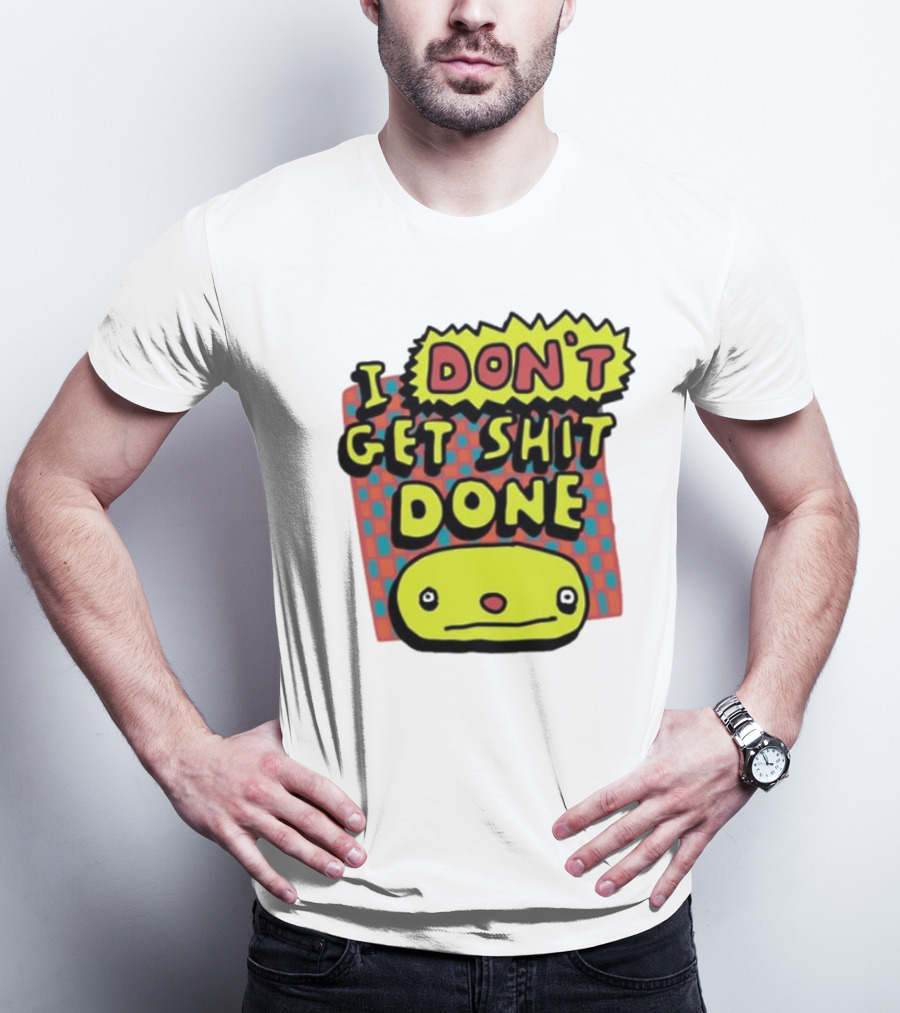 I Don't Get Shit Done Colorful Cartoon Character With Text T-Shirt