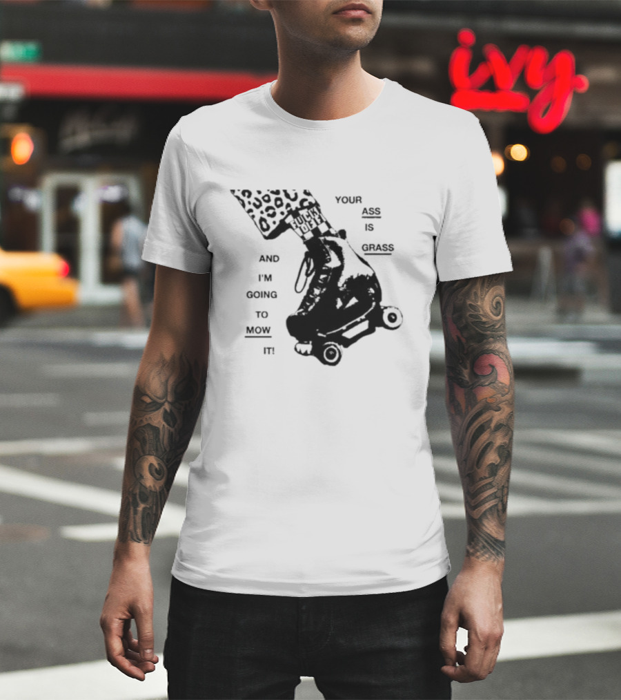 YOUR ASS IS GRASS AND I'M GOING TO MOW IT ROLLER SKATE LEOPARD PRINT TOUGH LOVE T-Shirt