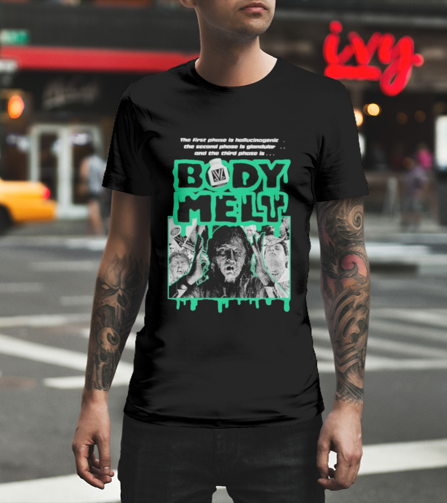 Body Melt The First Phase Hallucinogenic Second Phase Glandular Third Phase T-Shirt