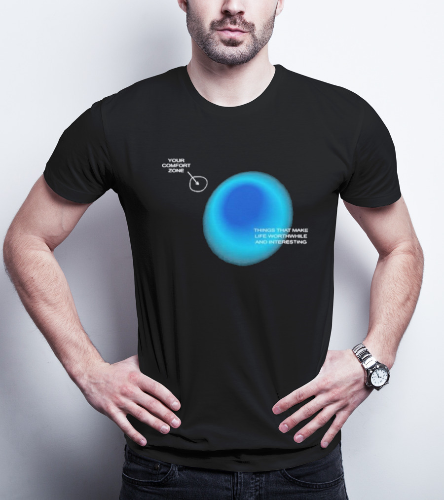 Your Comfort Zone Things That Make Life Worthwhile And Interesting Seek Discomfort Black Comfort Zone T-Shirt