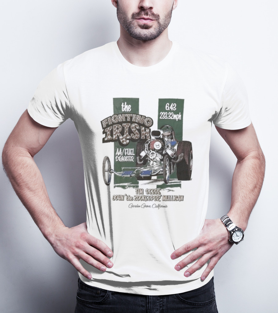 The Fighting Irish 6.43 233.32mph AA Fuel Dragster Tim Beebe John The Zookeeper Mulligan Garden Grove California T-Shirt