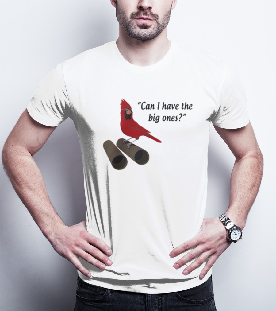 Can I Have The Big Ones Cardinal Tom Grossi T-Shirt