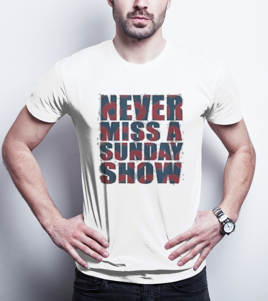 Never Miss A Sunday Show T-Shirt
