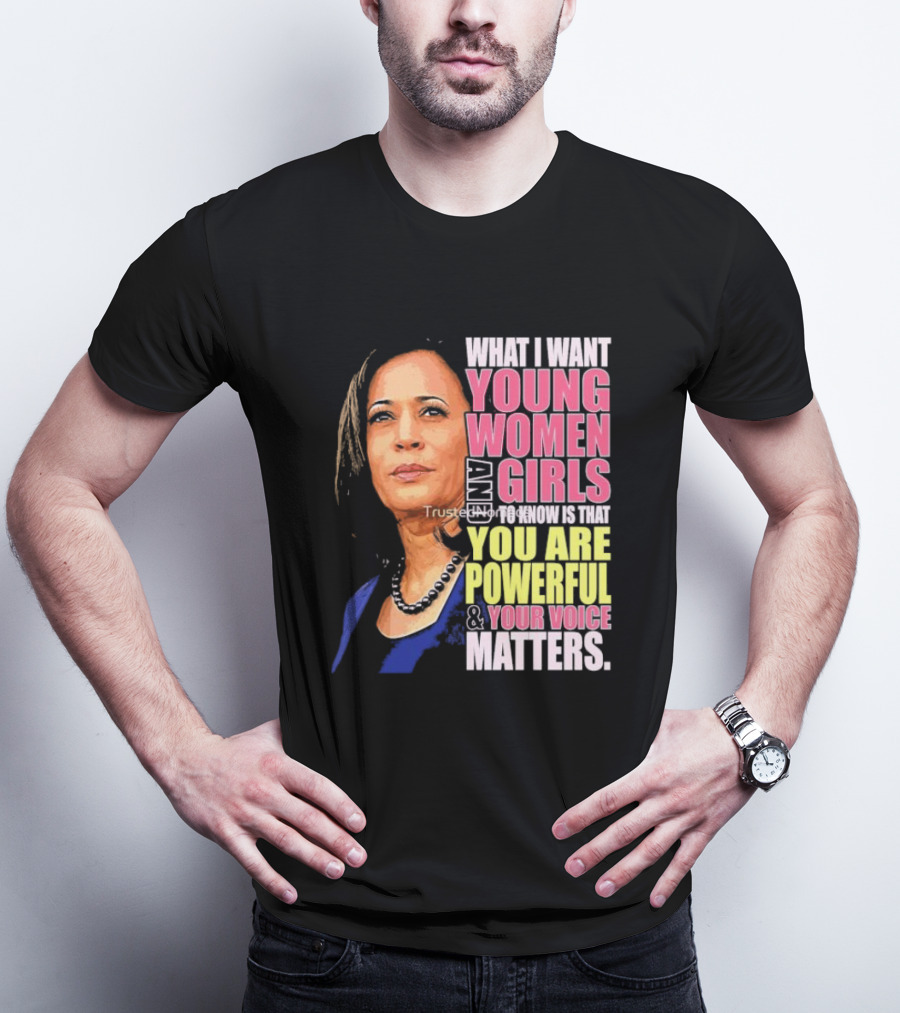 What I Want Young Women And Girls To Know Is That You Are Powerful And Your Voice Matters T-Shirt