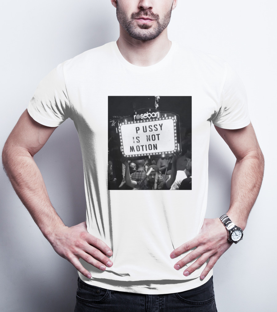 Rosebar Pussy Is Not Motion T-Shirt