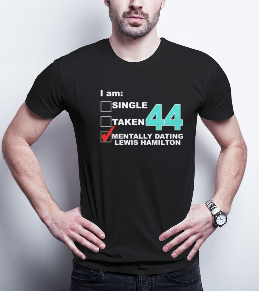 I Am Single Taken Mentally Dating Lewis Hamilton 44 T-Shirt