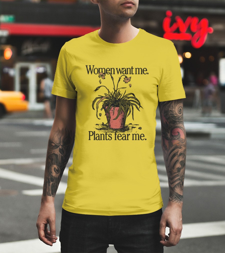 Women Want Me Plants Fear Me Potted Flower Humor T-Shirt