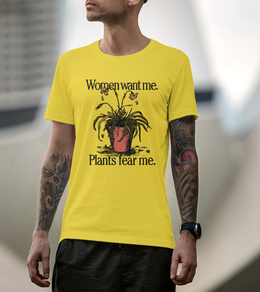 Women Want Me Plants Fear Me Potted Flower Humor T-Shirt