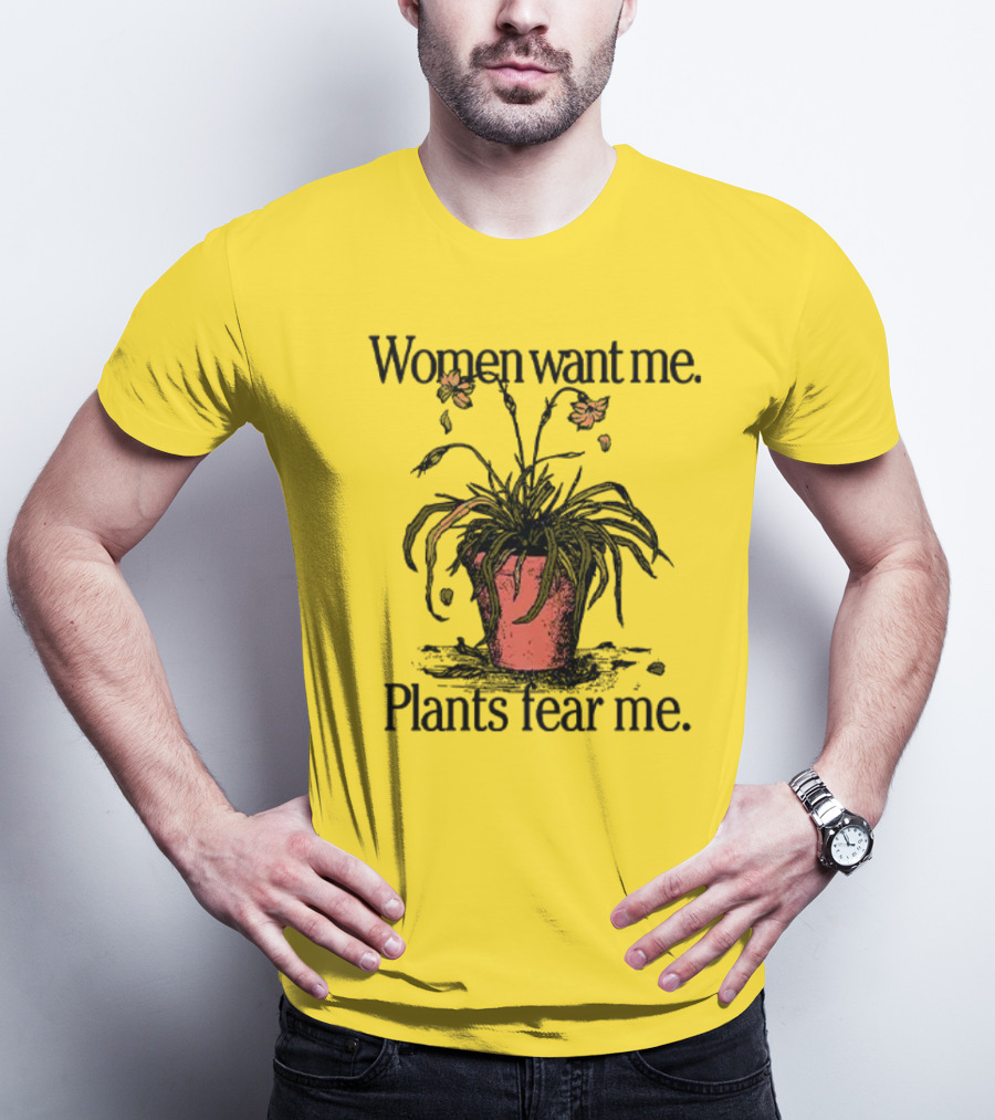 Women Want Me Plants Fear Me Potted Flower Humor T-Shirt