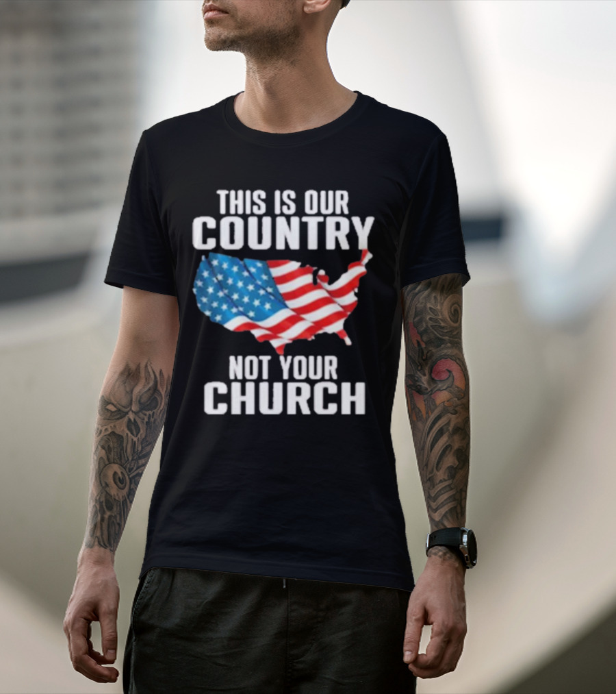 This Is Our Country Not Your Church Patriotic USA Flag Map T-Shirt