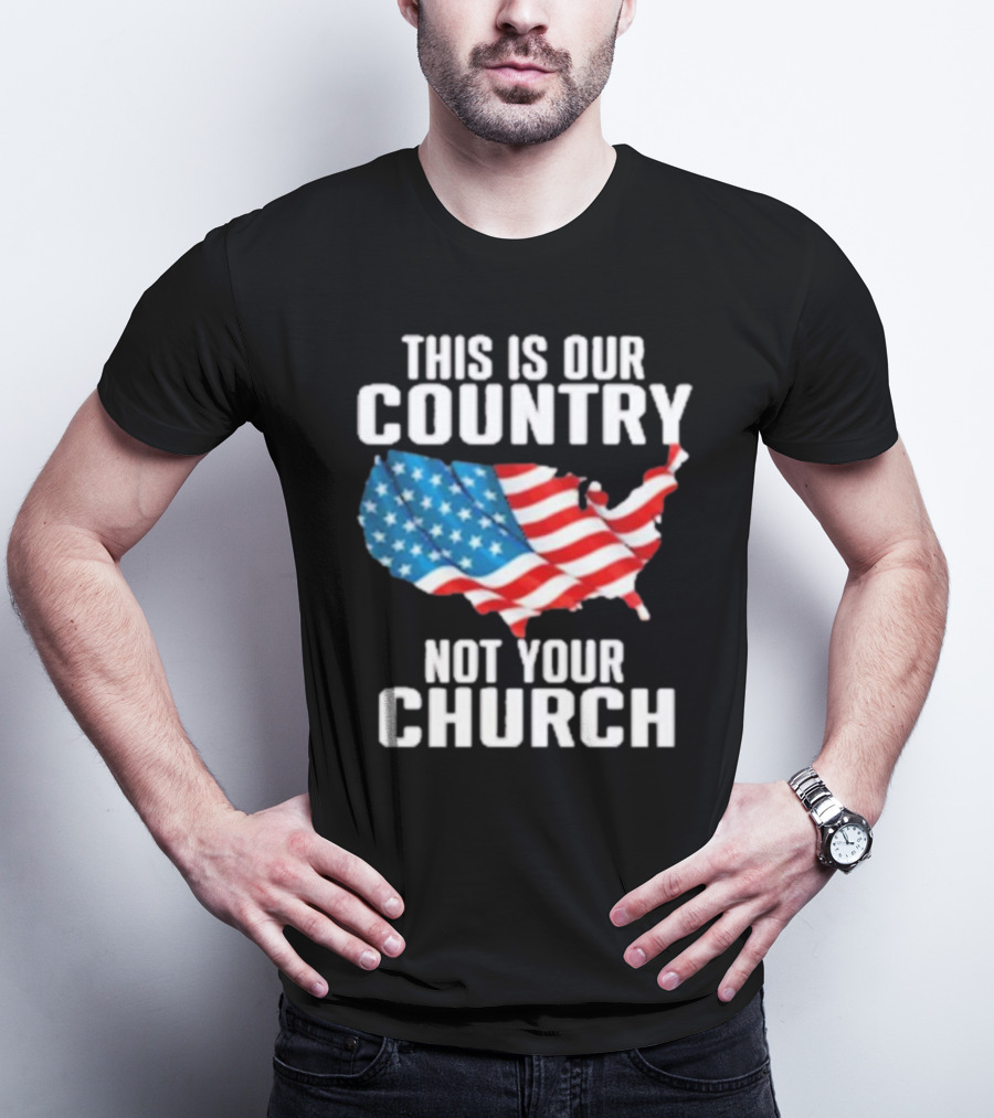This Is Our Country Not Your Church Patriotic USA Flag Map T-Shirt