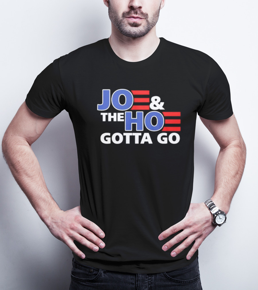 JOE AND THE HO GOTTA GO T-Shirt