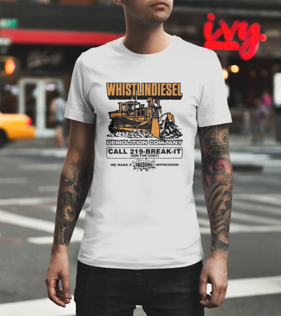 WHISTLINDIESEL DEMOLITION COMPANY CALL 219-BREAK-IT WE MAKE A SMASHING IMPRESSION T-Shirt